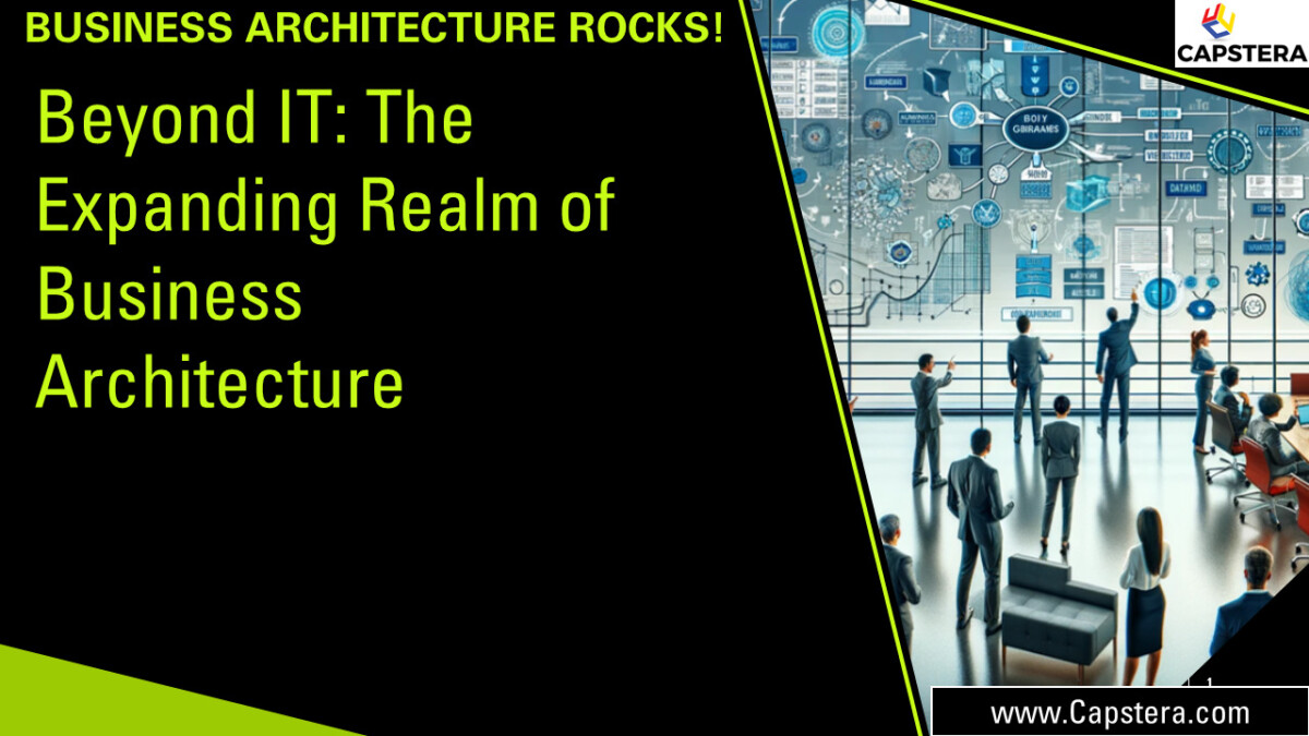 Beyond IT: The Expanding Realm of Business Architecture